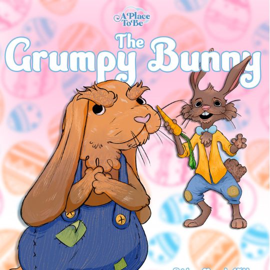 A Place To Be Presents "The Grumpy Bunny", an Original Children's ...